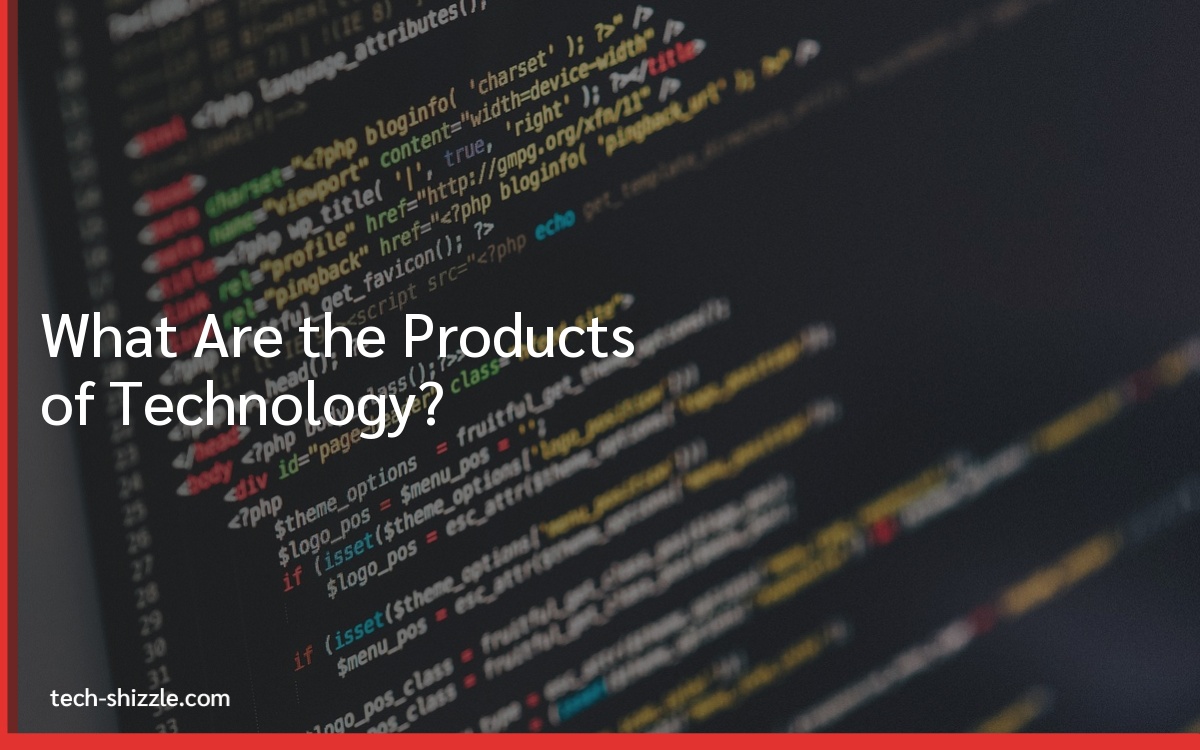 What Are the Products of Technology?
